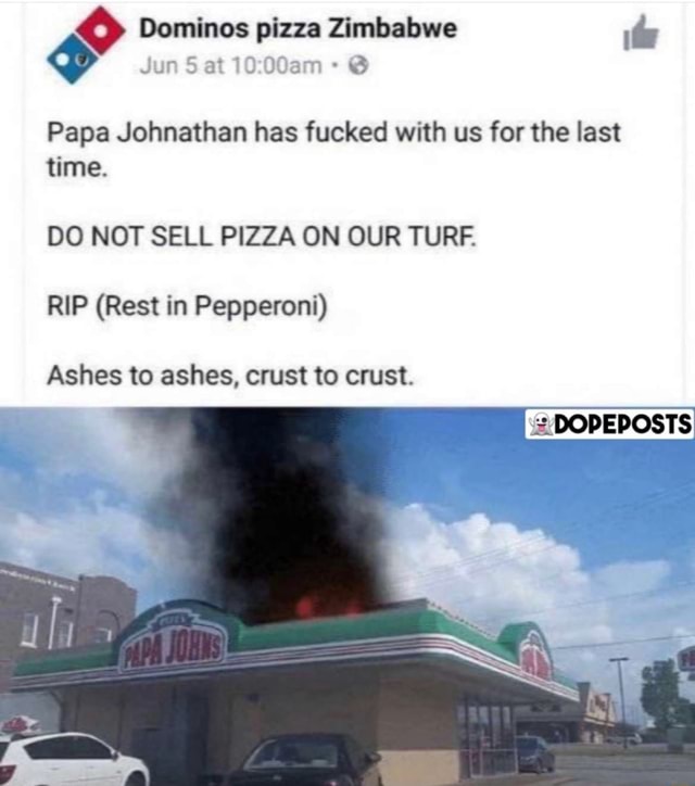 Dominos Pizza Zimbabwe Jun 5 At Papa Johnathan Has Fucked With Us For The Last Time Do Not