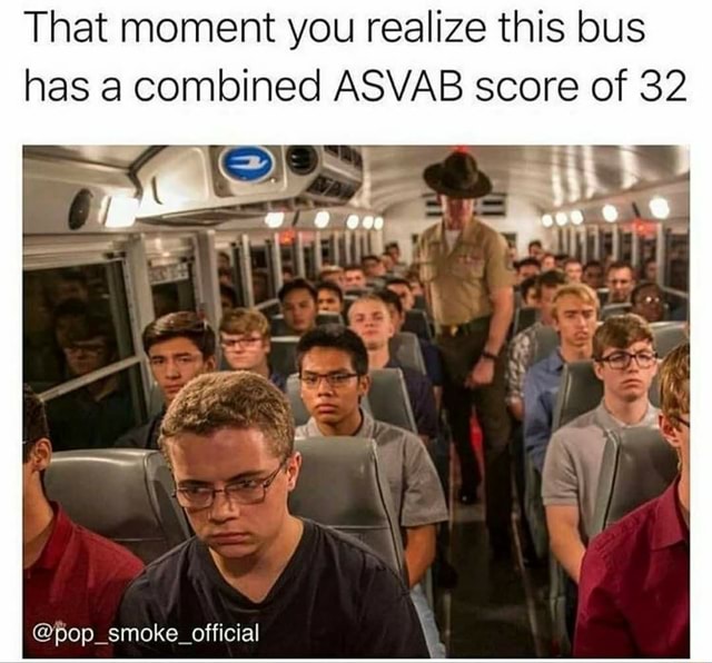 That moment you realize this bus has a combined ASVAB score of 32 @pop ...