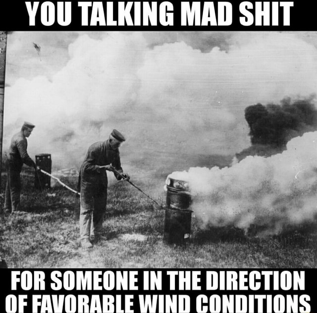 YOU TALKING MAD SHIT FOR SOMEONE IN THE DIRECTION OF FAVORARLE WIND ...