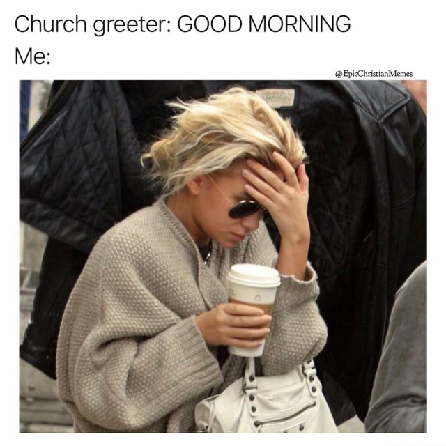 Shhhhhhhh 🥴 - Church greeter: GOOD MORNING @EpicChristianaMemes Mes ...