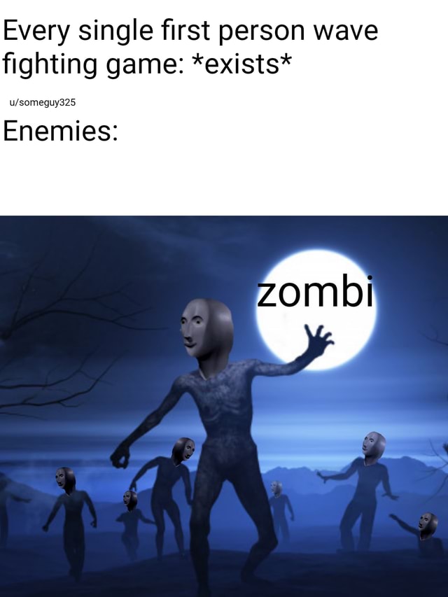 Every single first person wave fighting game: *exists* Enemies: - iFunny