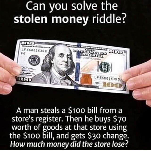 Can you solve the stolen money riddle? A man steals a $100 bill from a ...