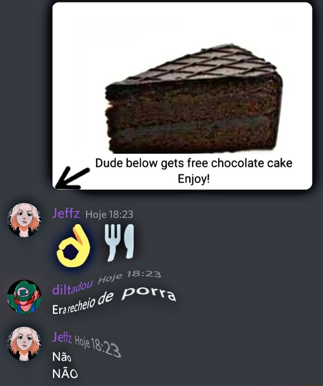 Dude Below Gets Free Chocolate Cake Enjoy Hoje Dilta Pore Era Nao Ifunny