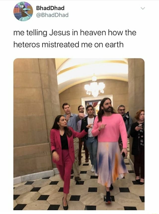 Me telling Jesus in heaven how the heteros mistreated me on earth - iFunny