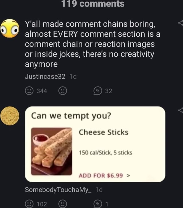 119 comments Y'all made comment chains boring, BY almost EVERY comment ...