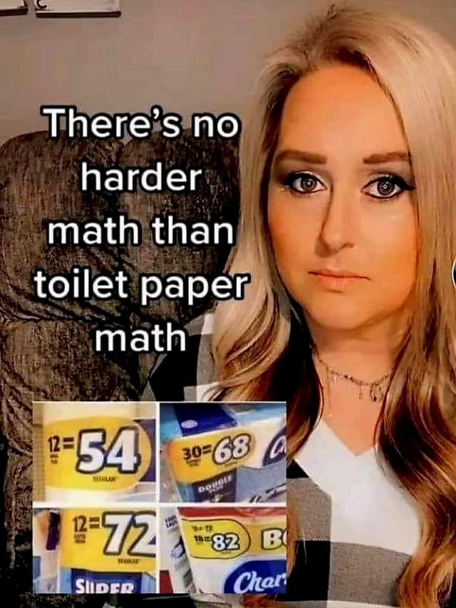 There's no harder math than toilet paper matn - iFunny