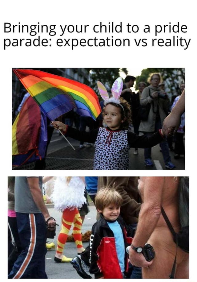 Bringing your child to a pride parade: expectation vs reality - iFunny
