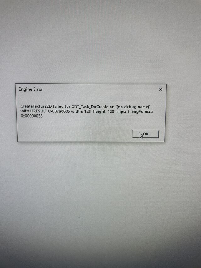 Engine Ervor CreateTexture2D failed for GRT_Task_DoCreate on '(no debug name)' with HRESULT ...