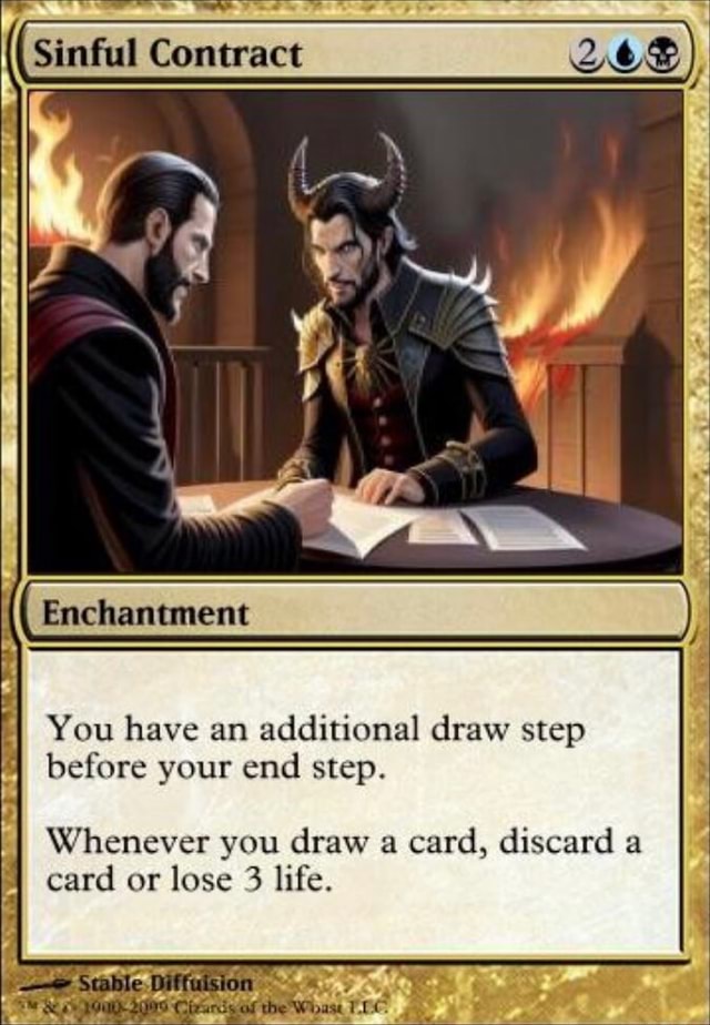Sinful Contract You have an additional draw step before your end step ...