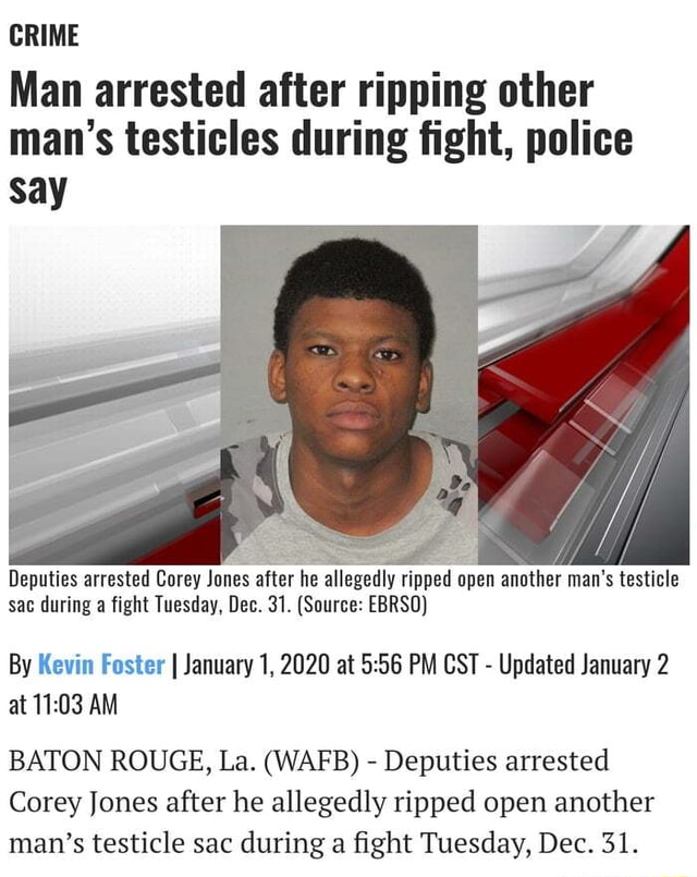 CRIME Man arrested after ripping other man's testicles during fight ...