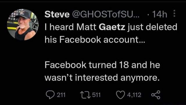 Steve @GHOSTOofSU... : I heard Matt Gaetz just deleted his Facebook ...