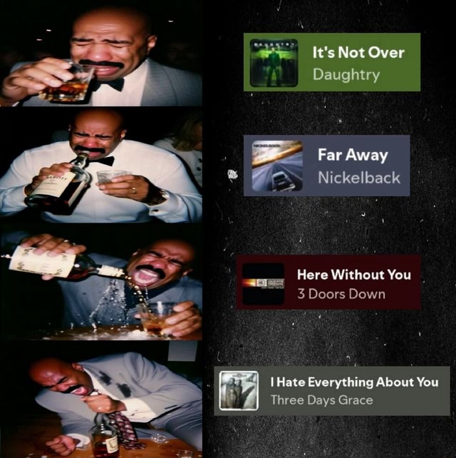 It's Not Daughtry Far Away Nickelback Here Without You I Doors Down ...