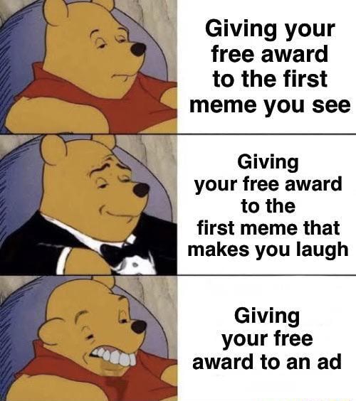 Giving your free award to the first meme you see Giving your free award ...