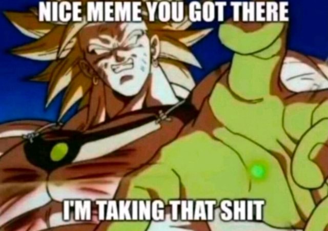 NICE MEME YOU GOT THERE INS I'M TAKING THAT SHIT - iFunny