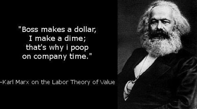 "Boss makes a dollar, I make a dime; that's why I poop on company time ...