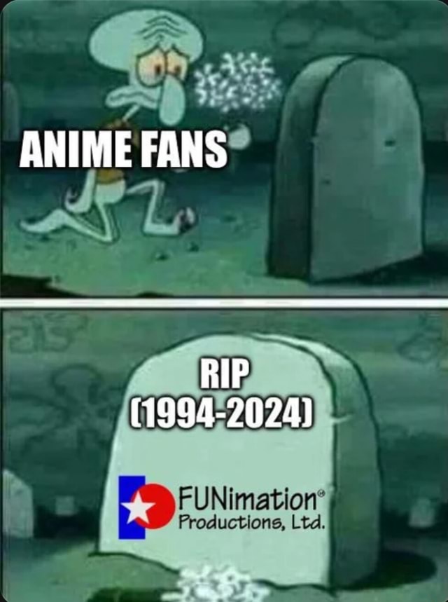 ANIME FANS RIP (1994-2024) FUNimation' Productions, Ltd. - iFunny