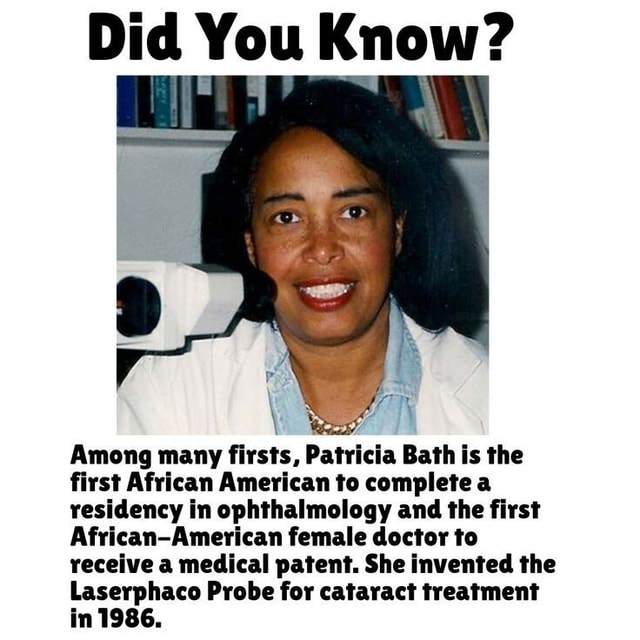 Did You Know? Among many firsts, Patricia Bath is the first African ...