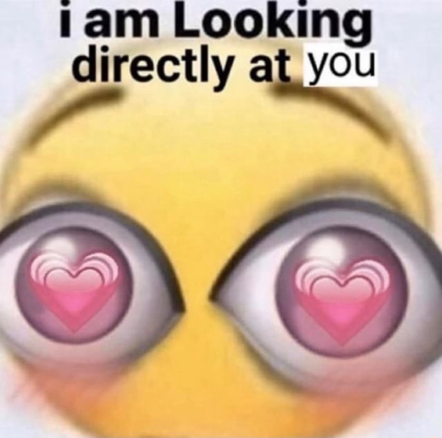 !am Looking directly at you - iFunny