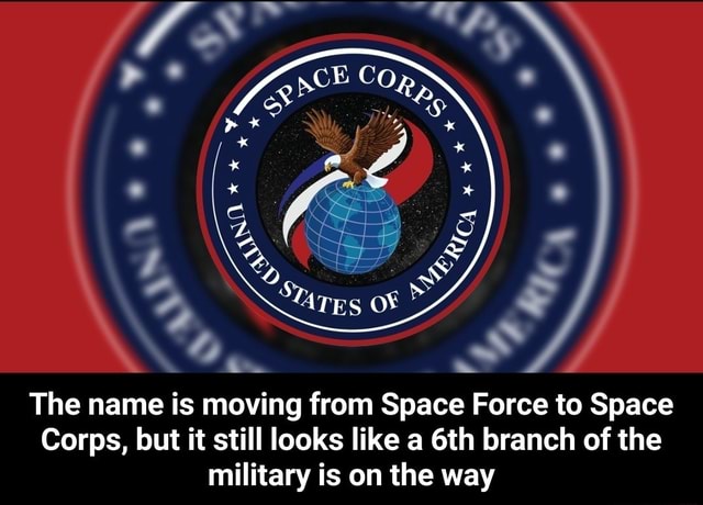 The name is moving from Space Force to Space Corps, but it still looks ...