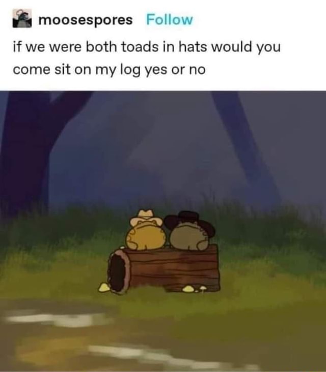 It is a Wednesday Meme Dump. - if we were both toads in hats would you ...