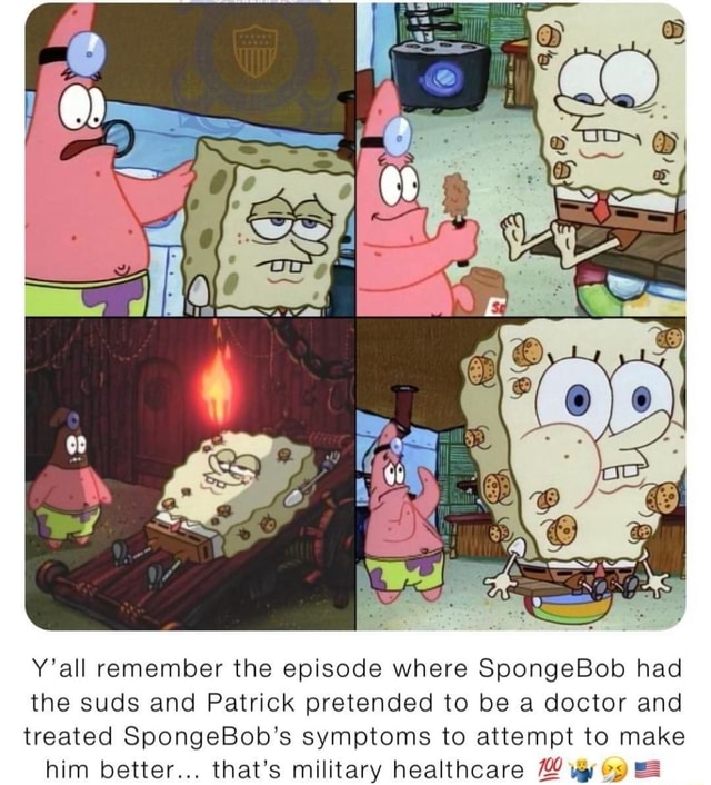 I HE Y'all remember the episode where SpongeBob had the suds and ...