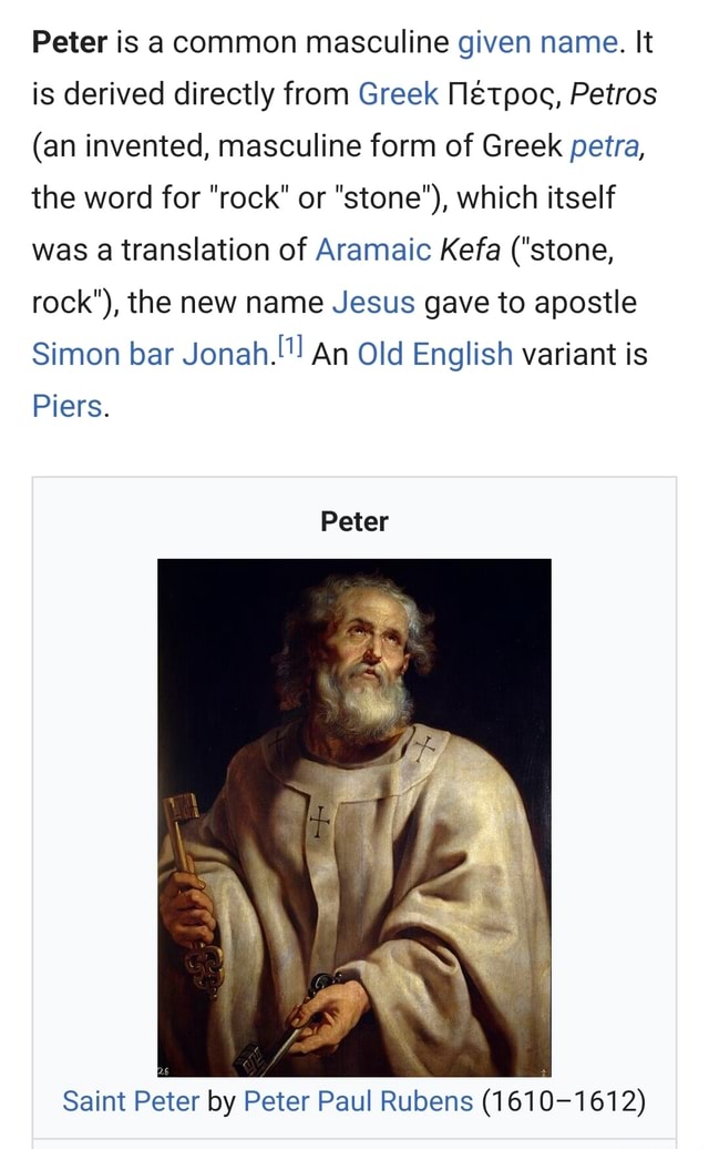 Peter is a common masculine given name. It is derived directly from ...