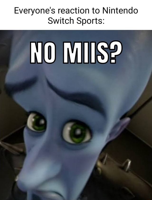 Everyone's reaction to Nintendo Switch Sports: NO MIIS? - iFunny