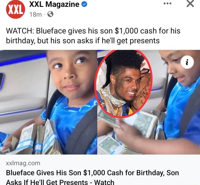 XXL Magazine WATCH: Blueface gives his son $1,000 cash for his birthday, but his son asks if he ...