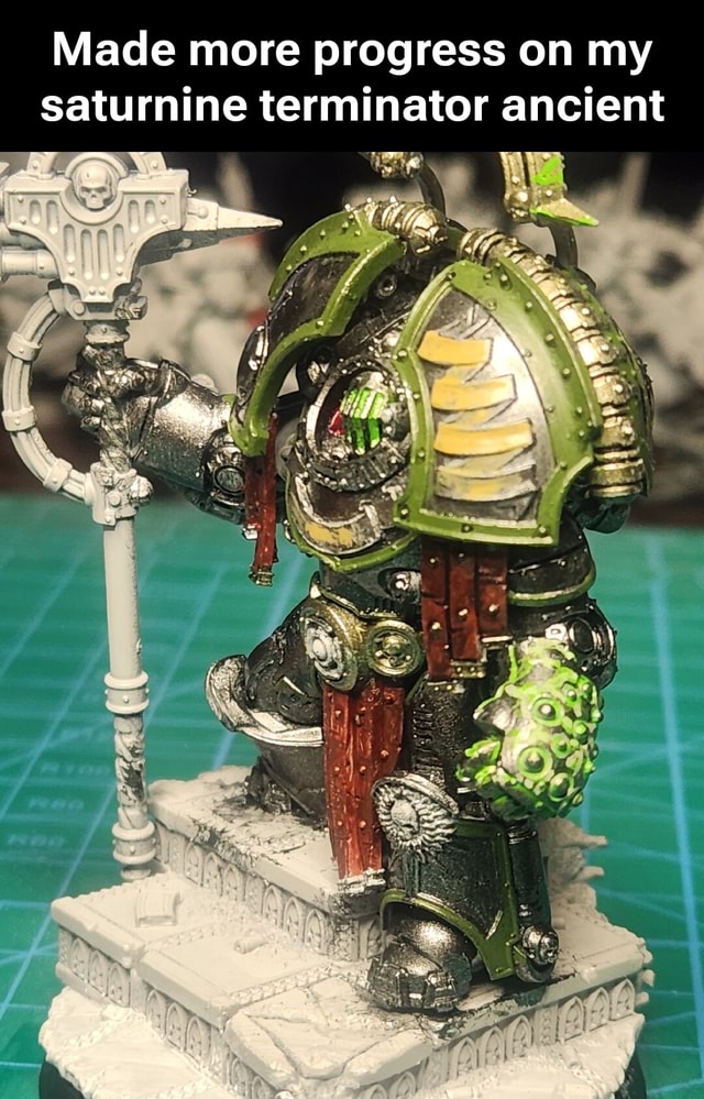 Made more progress on my saturnine terminator ancient - iFunny