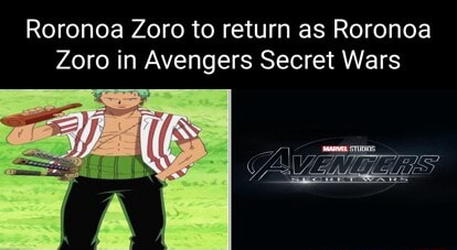 Roronoa Zoro to return as Roronoa Zoro in Avengers Secret Wars - iFunny