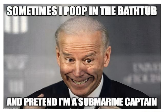 SOMETIMES POOP IN THE BATHTUB AND PRETEND I'M SUBMARINE CAPTAIN ...