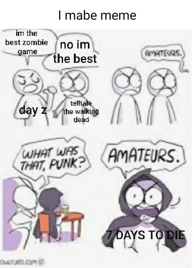 Mabe meme the best zombie im he the the best he best 'day (AMATEURS ...