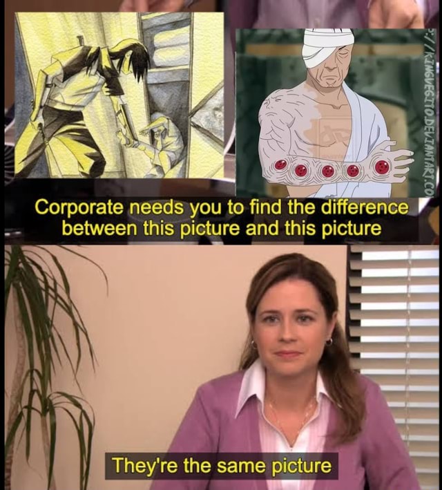 Corporate needs you to find the difference between this picture and ...