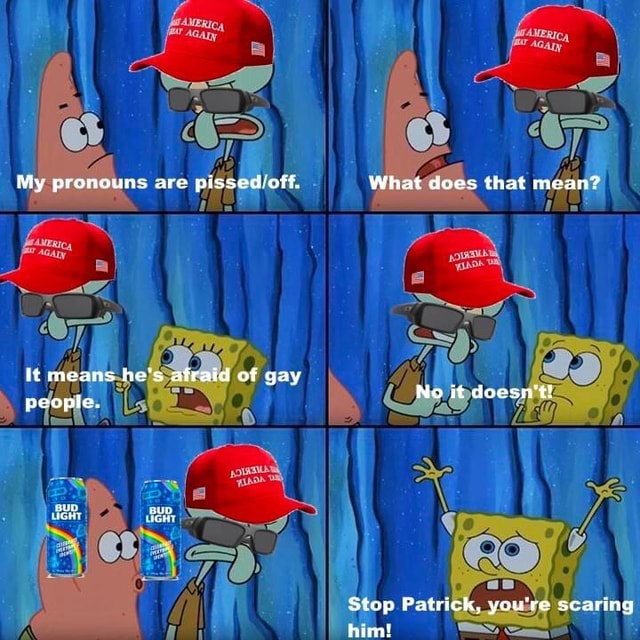 My pronouns are pissed off, What does that mean? it means he's afraid ...