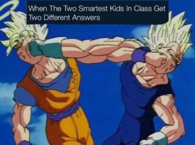 When The Two Smartest Kids In Class Get Two Different Answers - iFunny