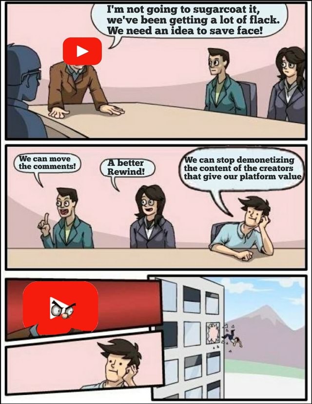 I'm not going to sugarcoat it, we've been getting a lot of flack. We ...