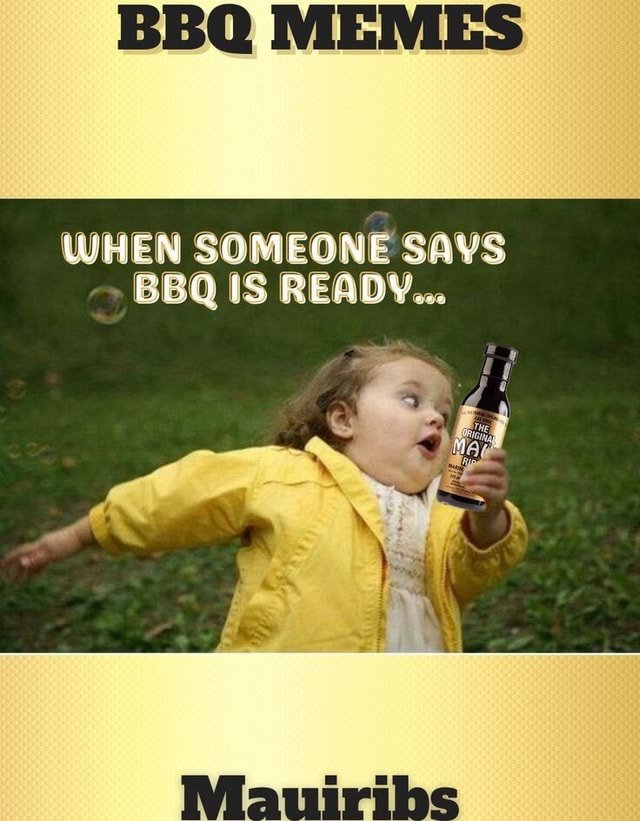 BBQ MEMES WHEN SOMEONE SAYS BBQ IS READY... - America’s best pics and ...