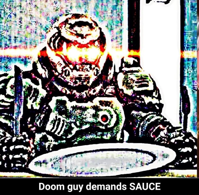 Doom guy demands SAUCE - iFunny