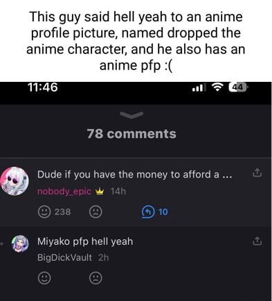 This guy said hell yeah to an anime profile picture, named dropped the ...