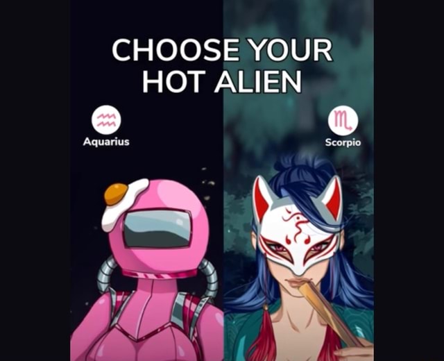CHOOSE YOUR HOT ALIEN Aquarius - iFunny