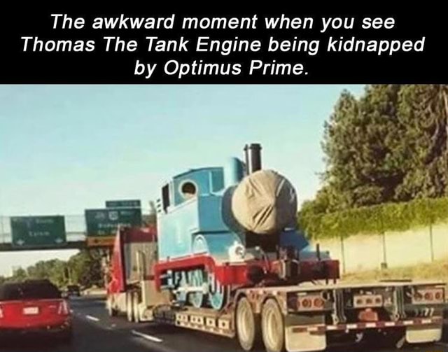 The awkward moment when you see Thomas The Tank Engine being kidnapped ...