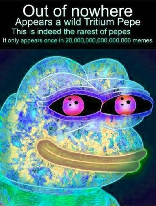 Out of nowhere Appears a wild Tritium Pepe This is indeed the rarest of ...