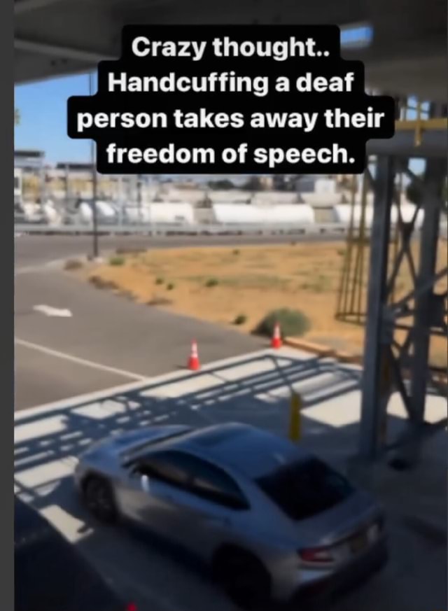 Crazy thought.. I Handcuffing a deaf person takes away their I freedom ...