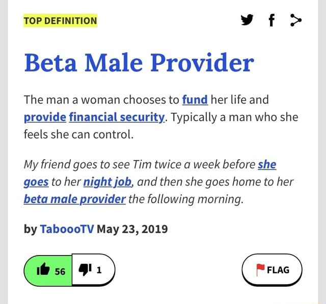 TOP DEFINITION vf > Beta Male Provider The man a woman chooses to fund ...