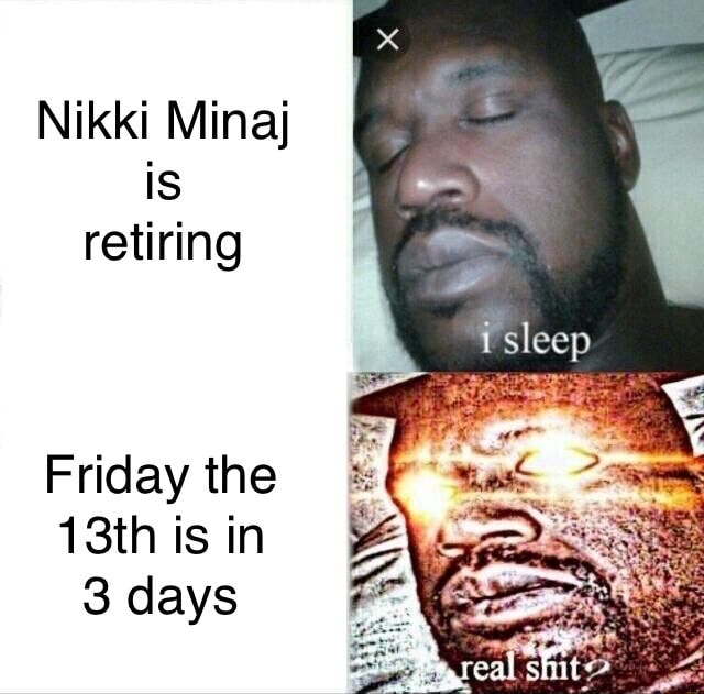 Nikki Minaj is retiring Friday the 13th is in 3 days - iFunny