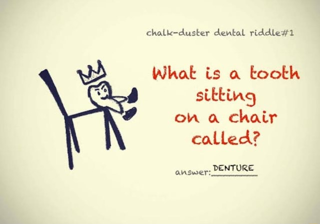 Chalk-duster dental riddle What is tooth sitting on a chair called ...