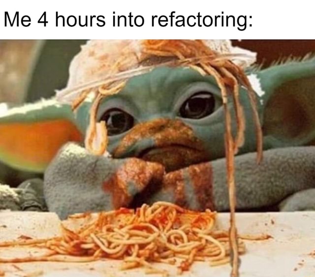 Me 4 hours into refactoring: - iFunny