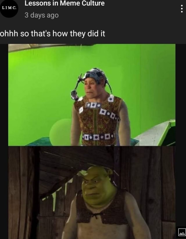 Lessons in Meme Culture LIMC. 3 days ago ohhh so that's how they did it ...