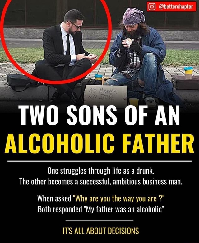 TWO SONS OF AN ALCOHOLIC FATHER One struggles through life as a drunk ...