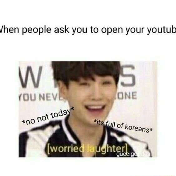 Jhen people ask you to open your youtub - iFunny